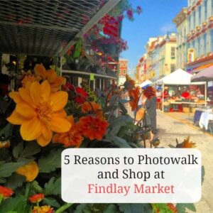 5 Reasons to Photowalk and Shop at Findlay Market