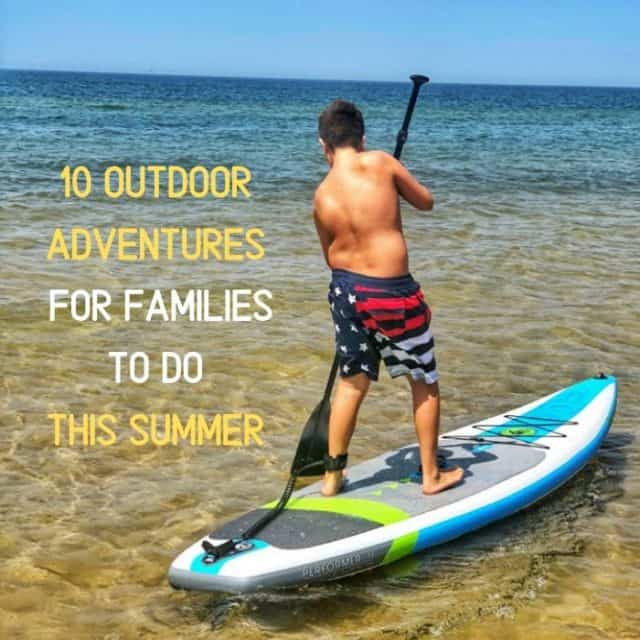 10 Outdoor Adventures for Families to Do This Summer - Adventure Mom
